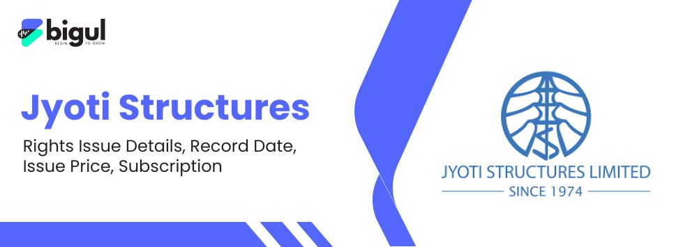 Jyoti Structures Rights Issue Details, Record Date, Issue Price